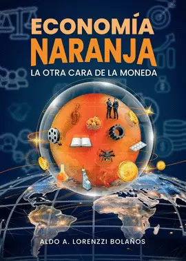 ECONOMÍA NARANJA: LA OTRA CARA DE LA MONEDA. LORENZZI, ALDO ...